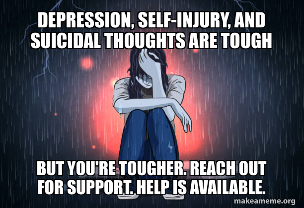 Depression, self-injury, and suicidal thoughts are tough But you're ...