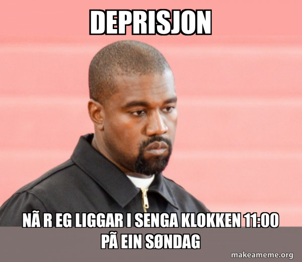 Deprisjon Når eg liggar i senga klokken 11:00 på ein Søndag - Kanye ...