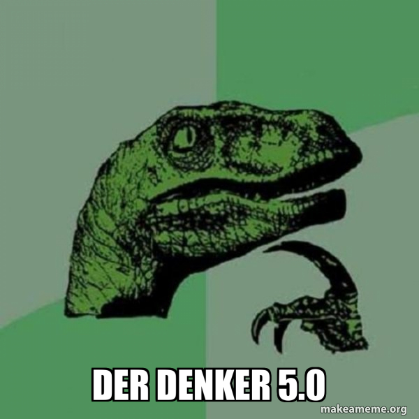 Der denker 5.0 - Philosoraptor Meme Generator