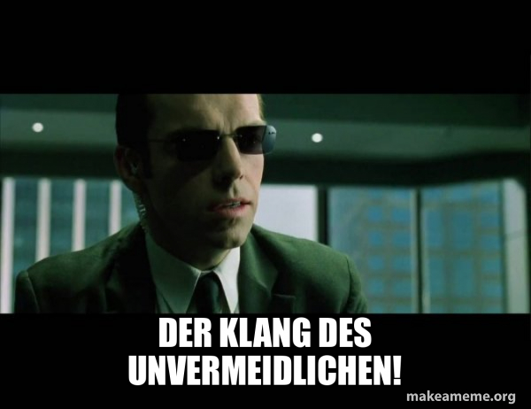 Der Klang des Unvermeidlichen! - Agent Smith from the Matrix Meme Generator