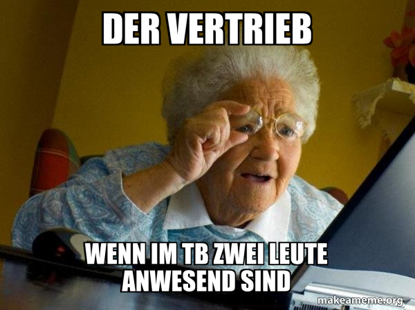 der Vertrieb wenn im TB zwei leute anwesend sind - Internet Grandma ...