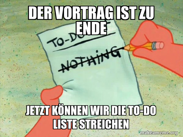 Der Vortrag ist zu Ende Jetzt können wir die To-Do Liste streichen - TO ...