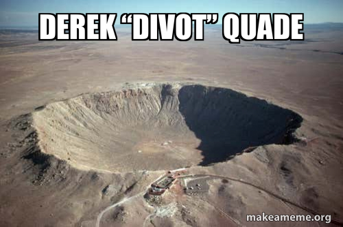 Derek “Divot” Quade Meme Generator