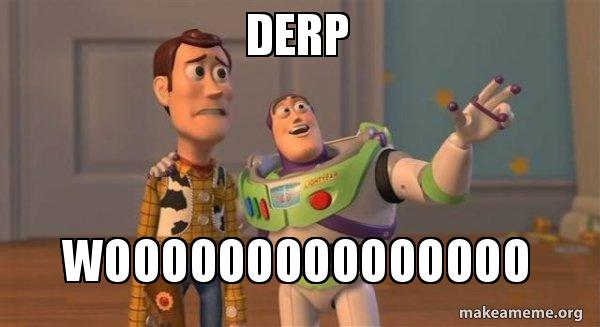 DERP WOOOOOOOOOOOOOOO - Buzz and Woody (Toy Story) Meme Meme Generator