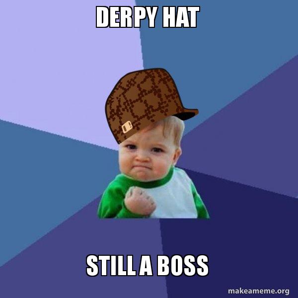 Derpy hat still a boss - Scumbag Success Kid Meme Generator
