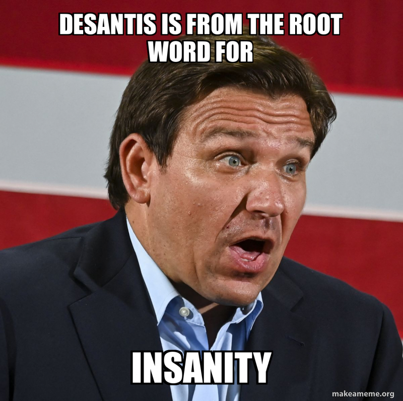 desantis is from the root word for insanity Meme Generator