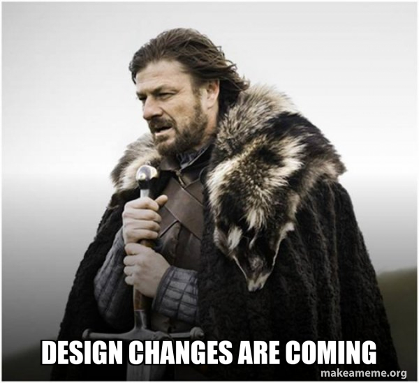 design changes are coming - Brace Yourself - Game of Thrones Meme Meme ...