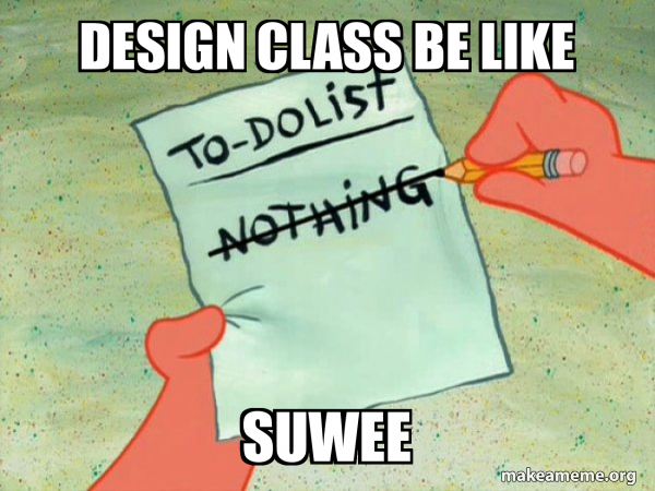 Design Class Be Like SUWEE - TO-DO List Meme Generator