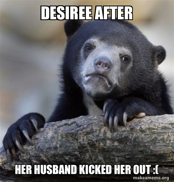 Desiree after Her husband kicked her out :( - Confession Bear Meme ...