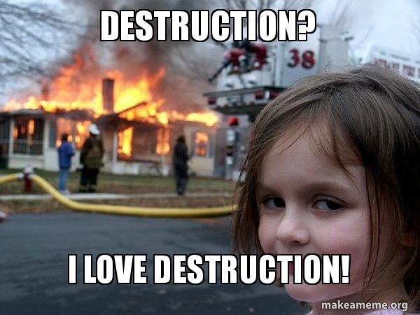 Destruction? I Love Destruction! - Disaster Girl Meme Generator