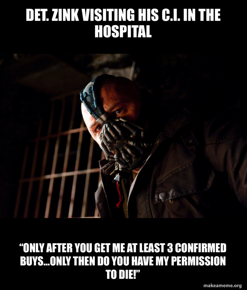 Det. Zink visiting his c.i. In the hospital “Only after you get me at ...