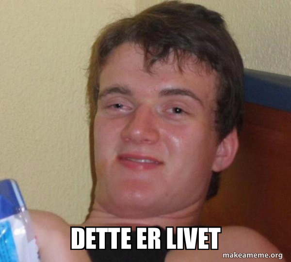 dette er livet - [10] guy Meme Generator