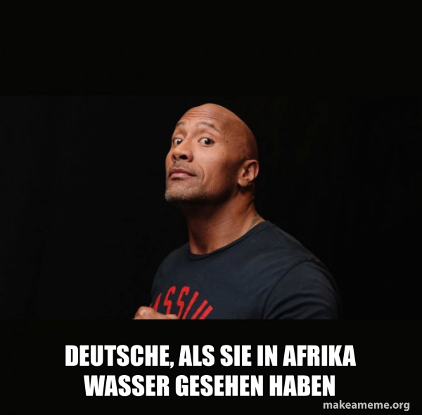 Deutsche, als sie in Afrika Wasser gesehen haben - Dwayne Johnson (The ...