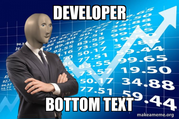 developer bottom text - Stonks Only Go Up Meme Generator