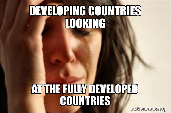 Developing countries looking at the fully developed countries - First ...
