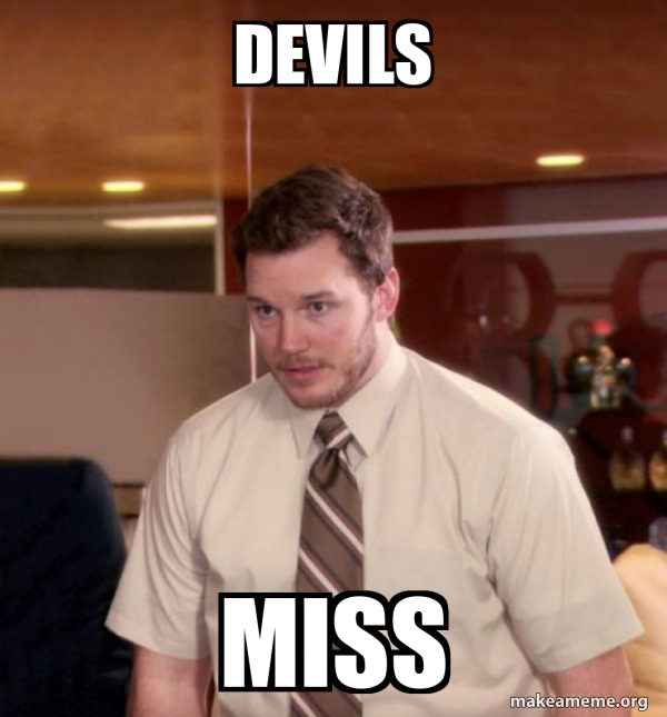 devils miss - Andy Dwyer - Too Afraid To Ask Meme Generator