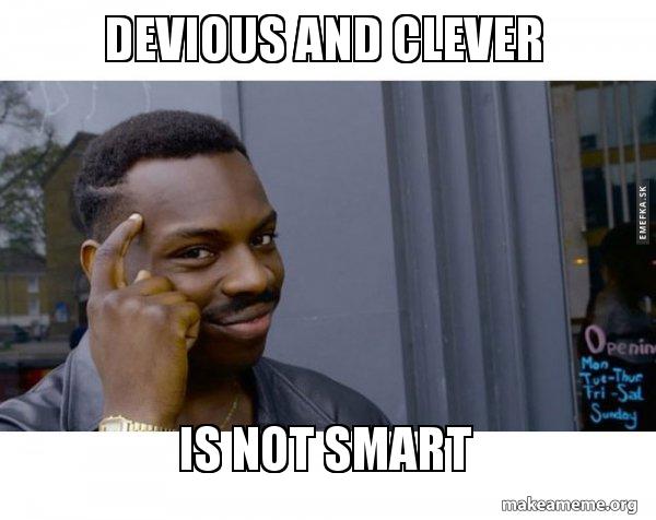 devious and clever is not smart - Roll Safe Black Guy Pointing at His ...