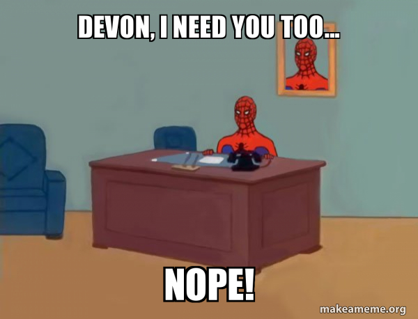 Devon, I need you too... NOPE! - Spiderman Meme Generator