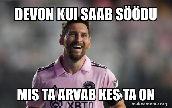 devon kui saab söödu mis ta arvab kes ta on - Happy Messi Meme Generator