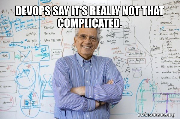 DevOps say it's really not that complicated. - Good Guy Professor Meme ...