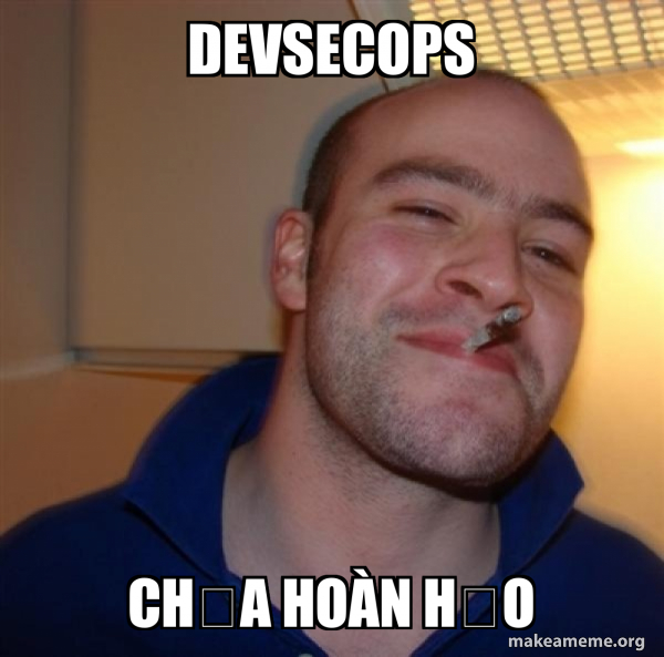 DevSecOps Chưa hoàn hảo - Good Guy Greg Meme Generator