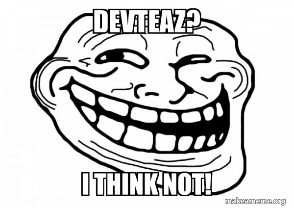 devteaz? i think not! - Trollface Meme Generator