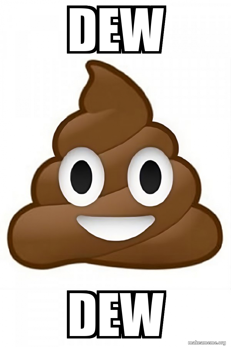 DEW DEW - Poop Emoji (Poo Emoji) Meme Generator