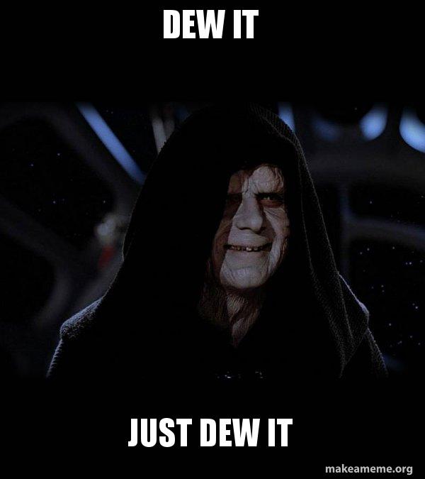 Dew it Just dew it - Sith Lord Meme Generator