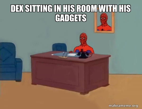 Dex sitting in his room with his gadgets - Spiderman Meme Generator