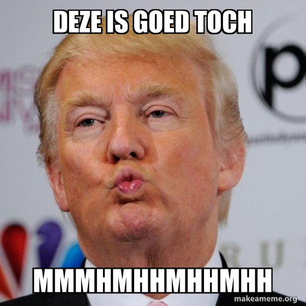 deze is goed toch mmmhmhhmhhmhh - Donald Trump Kissing Meme Generator