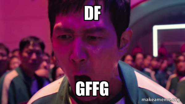 df gffg - I've Played These Games Before Meme Generator
