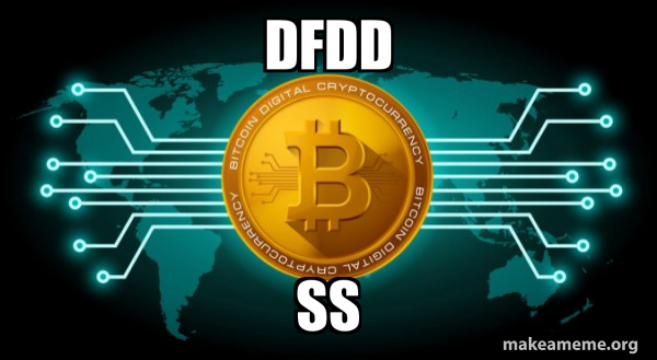 dfdd ss - Bitcoin Meme Generator
