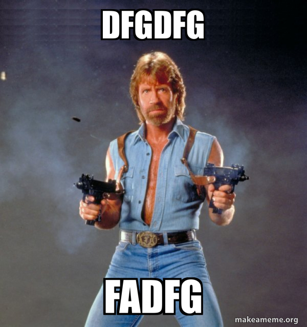 dfgdfg fadfg - Chuck Norris | Make a Meme
