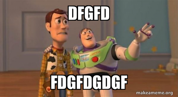 dfgfd fdgfdgdgf - Buzz and Woody (Toy Story) Meme Meme Generator