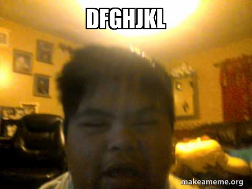 dfghjkl Meme Generator