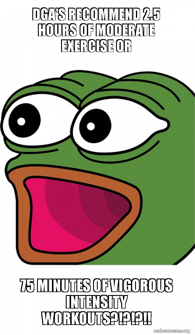 DGA's recommend 2.5 hours of moderate exercise OR 75 minutes of ...