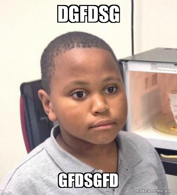 dgfdsg gfdsgfd - Minor Mistake Marvin Meme Generator