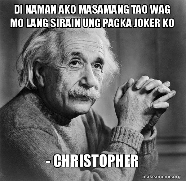 di naman ako masamang tao wag mo lang sirain ung pagka joker ko ...