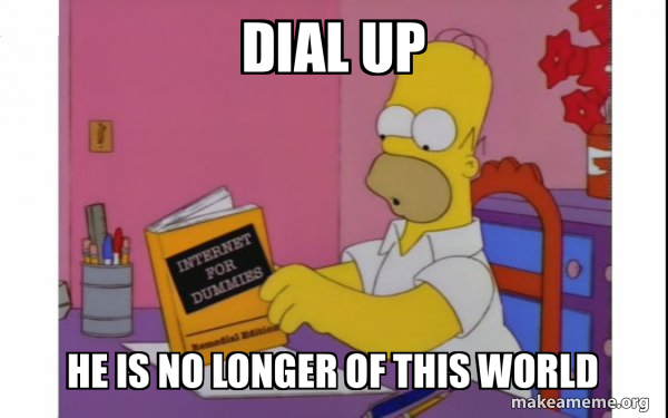 Dial Up He is no longer of this world - Computer Homer Meme Generator