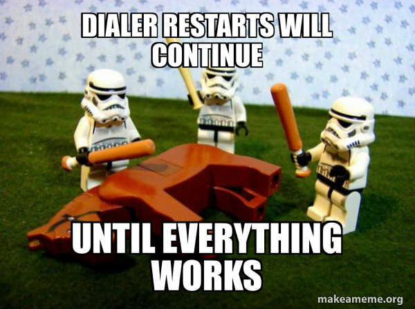 dialer restarts will continue until everything works - Flogging a Dead ...