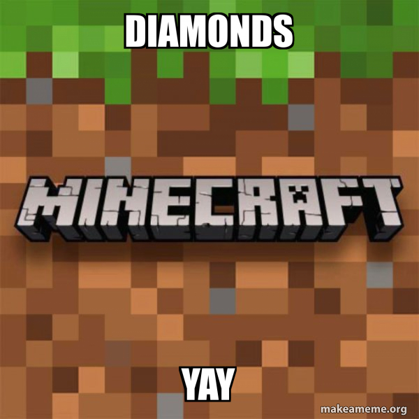 diamonds yay - Minecraft Meme Generator