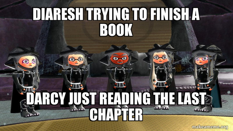 Diaresh trying to finish a book Darcy just reading the last chapter ...