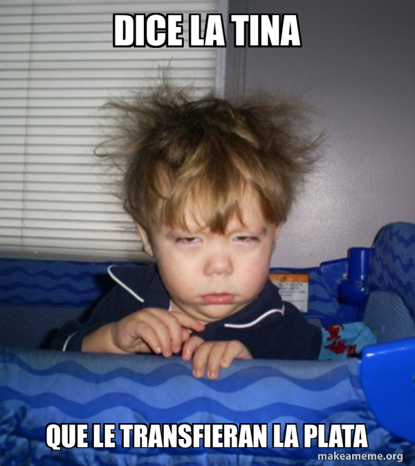 Dice la tina Que le transfieran la plata - Monday Mornings Meme Generator