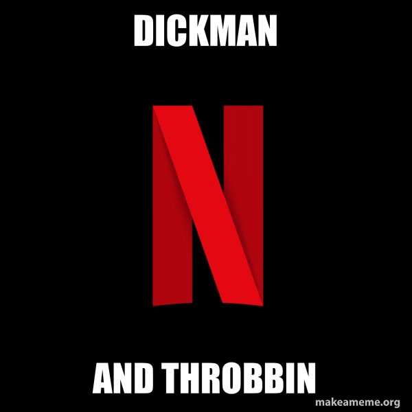 dickman and throbbin - Netflix Meme Generator