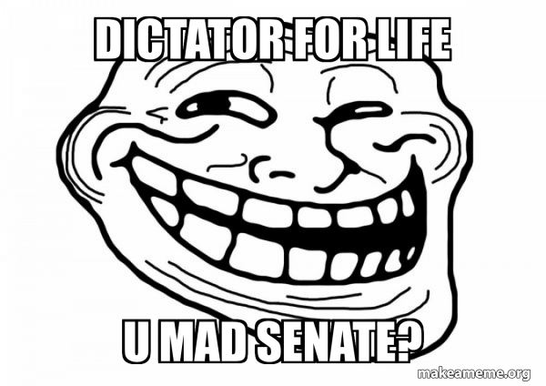 Dictator for life U mad senate? - Trollface Meme Generator