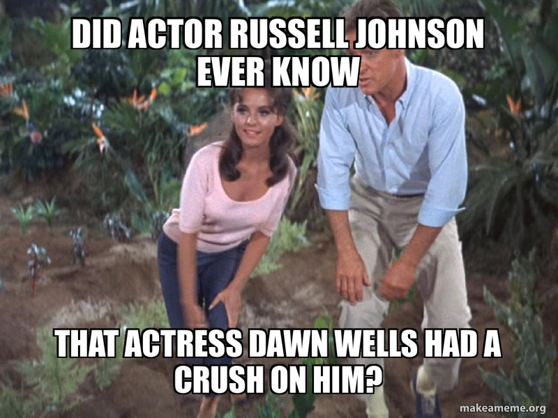 Did actor Russell Johnson ever know that actress dawn wells had a crush ...