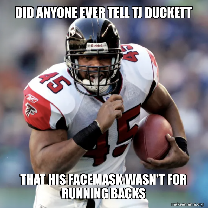 did anyone ever tell tj duckett that his facemask wasn't for running ...