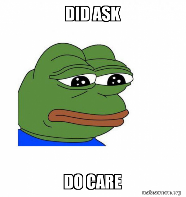 did ask do care - Feels Bad Man Meme Generator