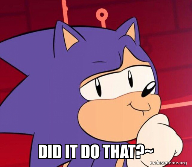 did it do that?~ Meme Generator