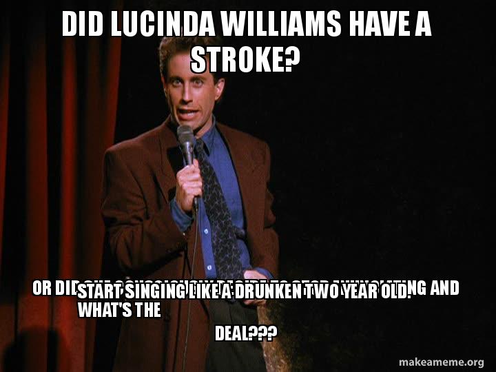 Did Lucinda Williams have a stroke? Or did she consciously decide to ...